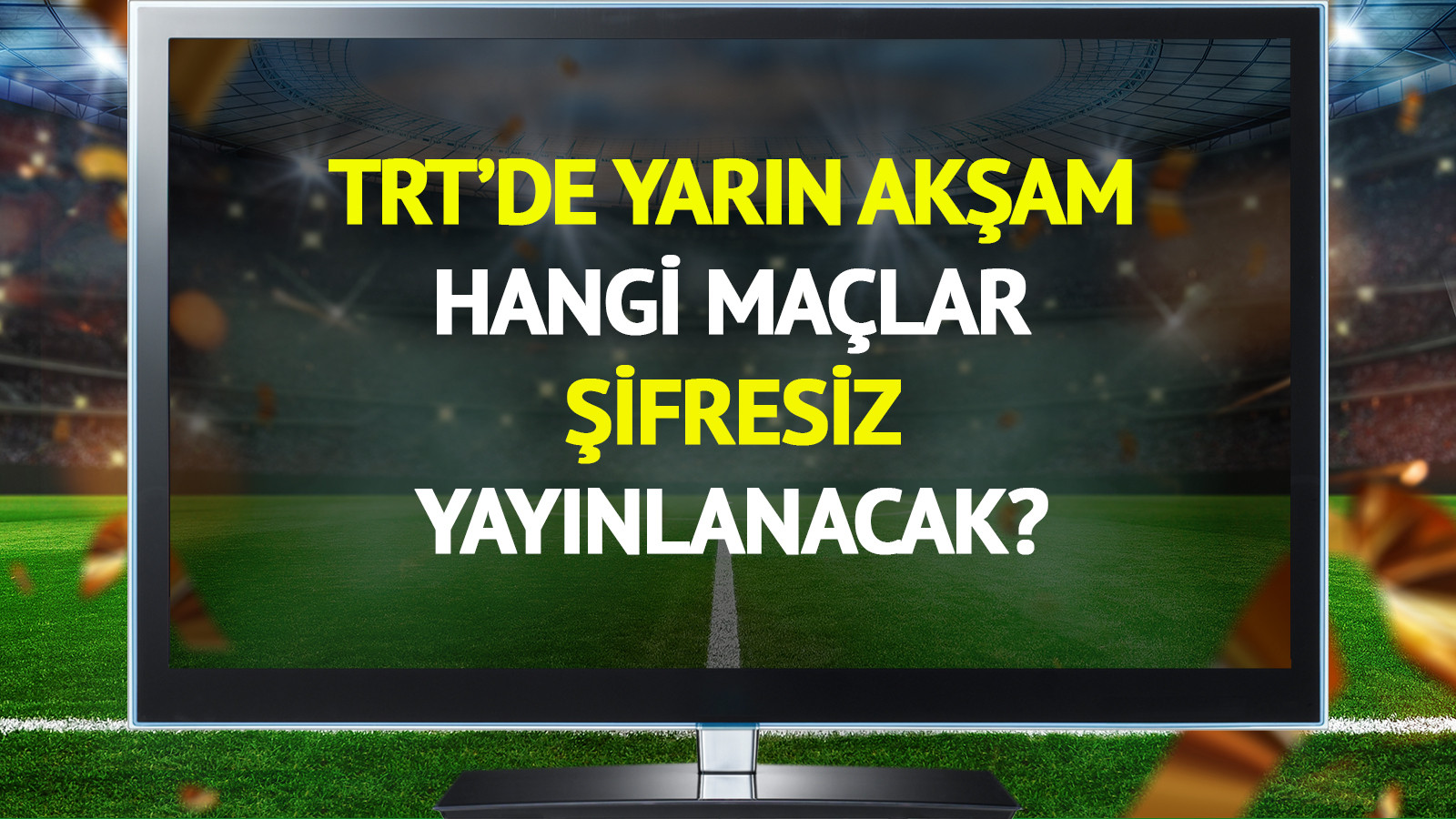 TRT'de yarın akşam (16 Haziran Pazartesi) hangi maçlar şifresiz ...